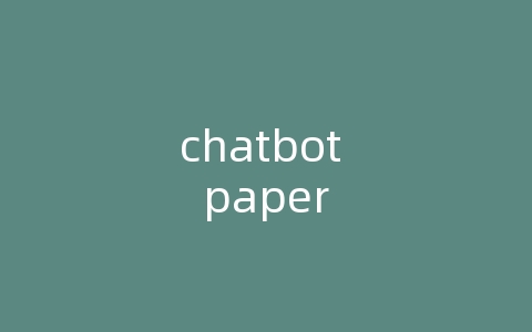 chatbot paper_Chatgpt国内智能Ai研究中心